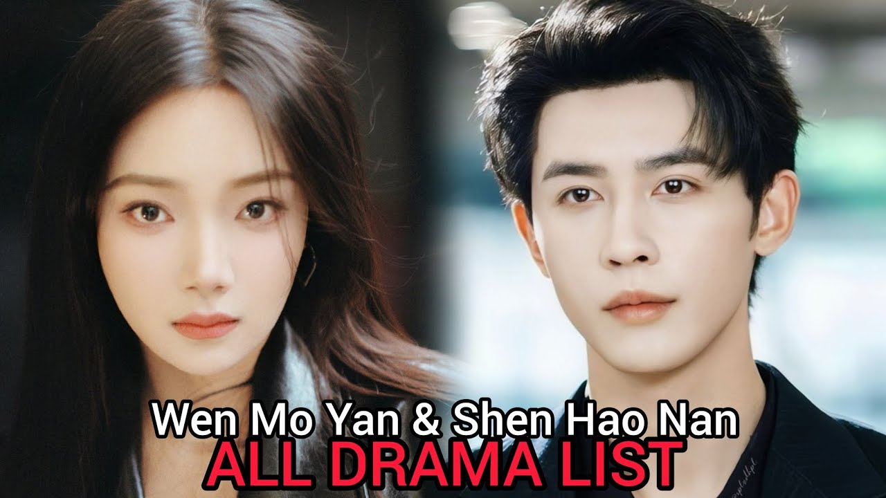 SHEN HAO NAN AND WEN MO YAN TOP DRAMA LIST - YouTube