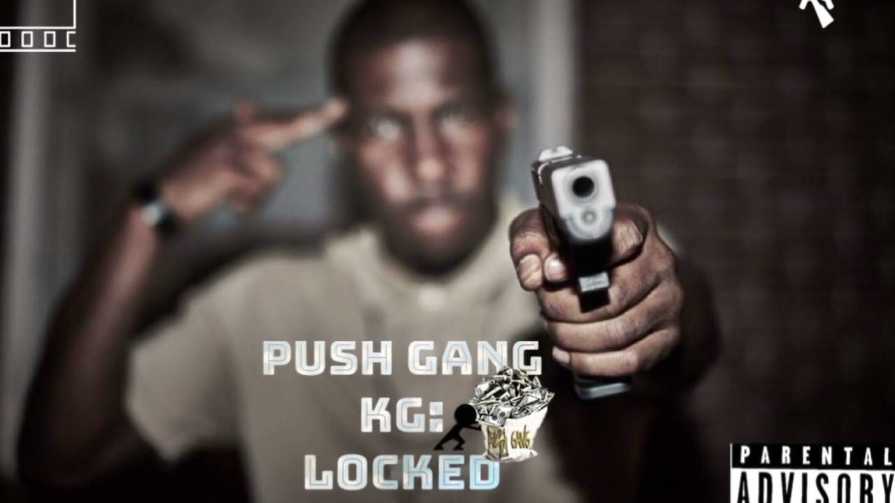 Push Gang KG~ L.O.C.K A.N.D L.O.A.D.E.D - YouTube