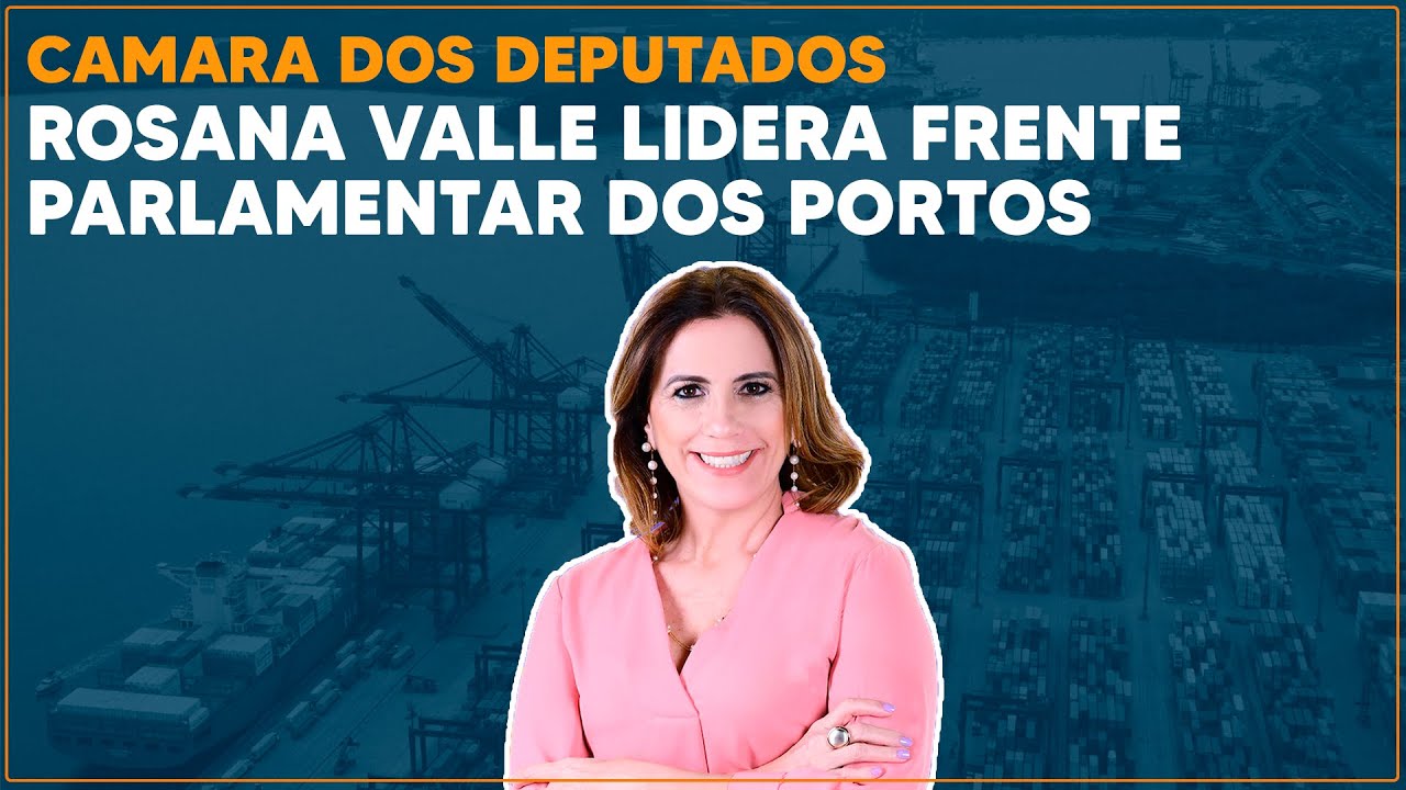 Rosana Valle preside frente parlamentar dos Portos - YouTube