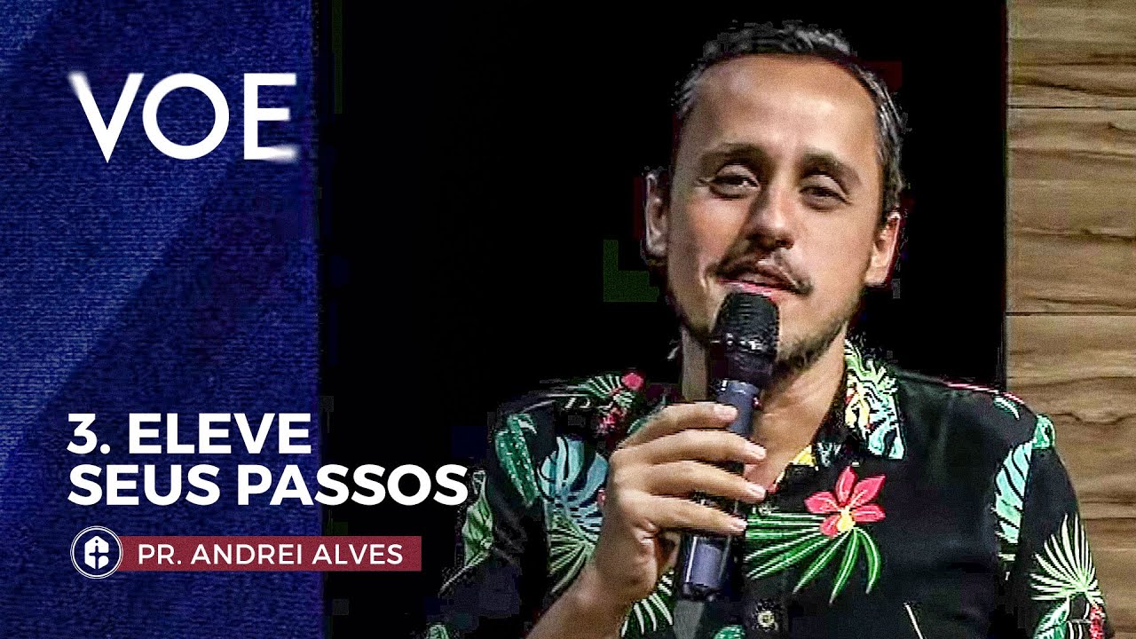 VOE #3 ELEVE SEUS PASSOS - PR. ANDREI ALVES || 06.03.2022 18:00 || DOMINGO - YouTube