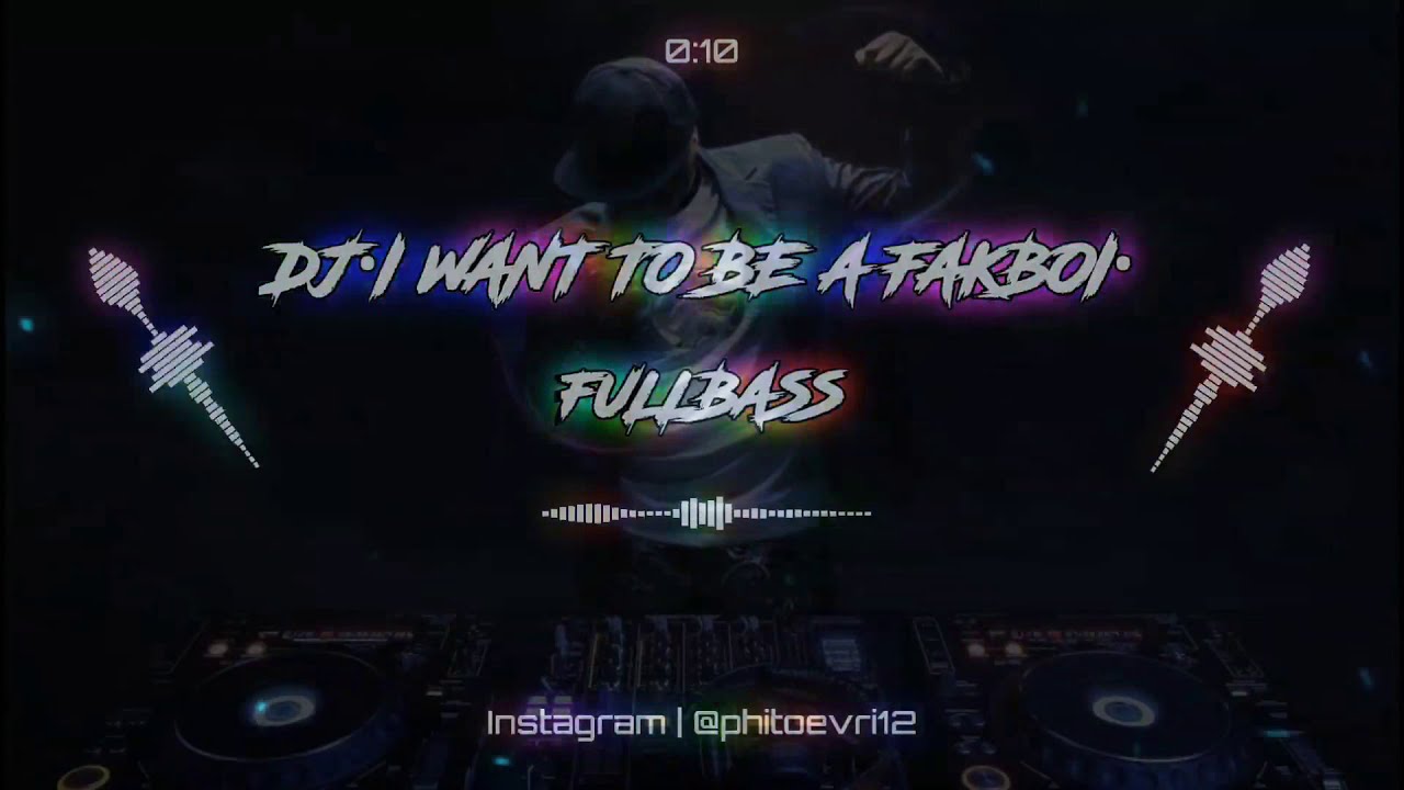 DJ I WANT TO BE A FAKBOI FULLBASS [TIK TOK VIRALL] 2020 - YouTube Music