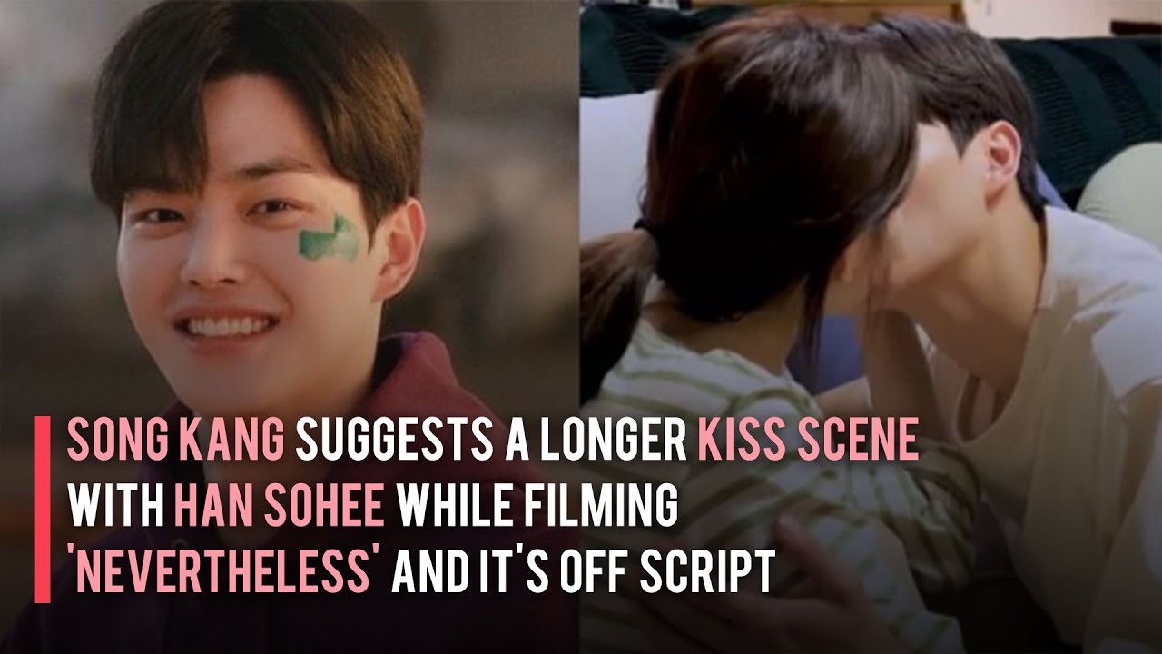 Song Kang Suggests a Longer Kiss Scene with Han Sohee While Filming ...