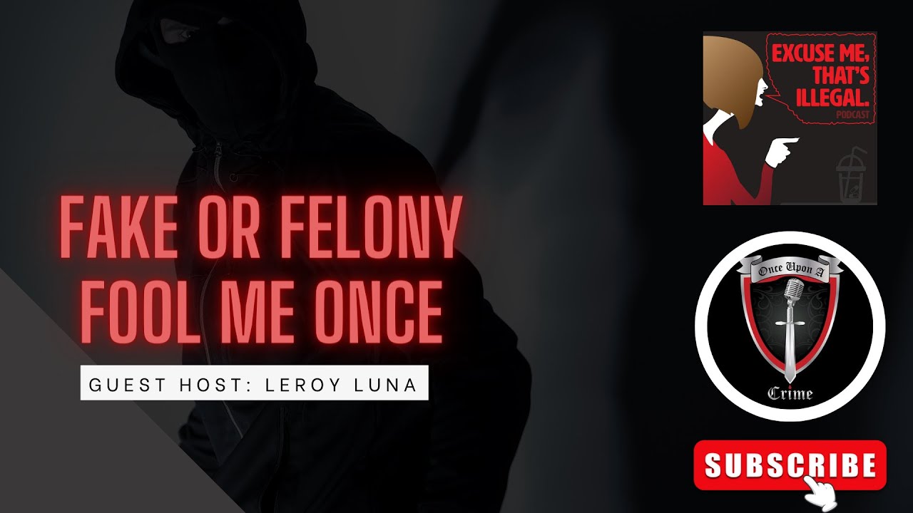 Episode 278: Fool Me Once: Fake or Felony? With Guest Co-Host Leroy ...