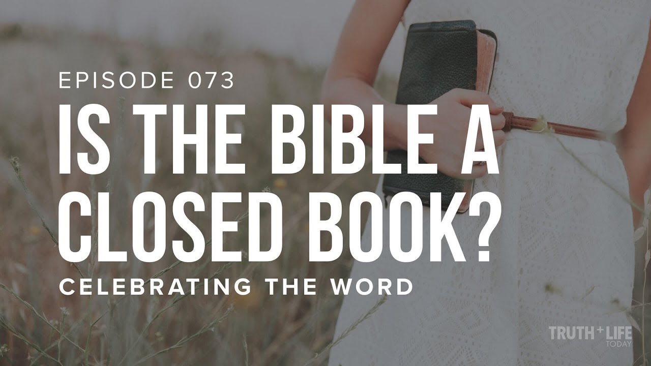 Is The Bible A Closed Book Ep 073 TRUTH And LIFE Today YouTube is-the-bible-a-closed-book-ep-073-truth-and-life-today-youtube