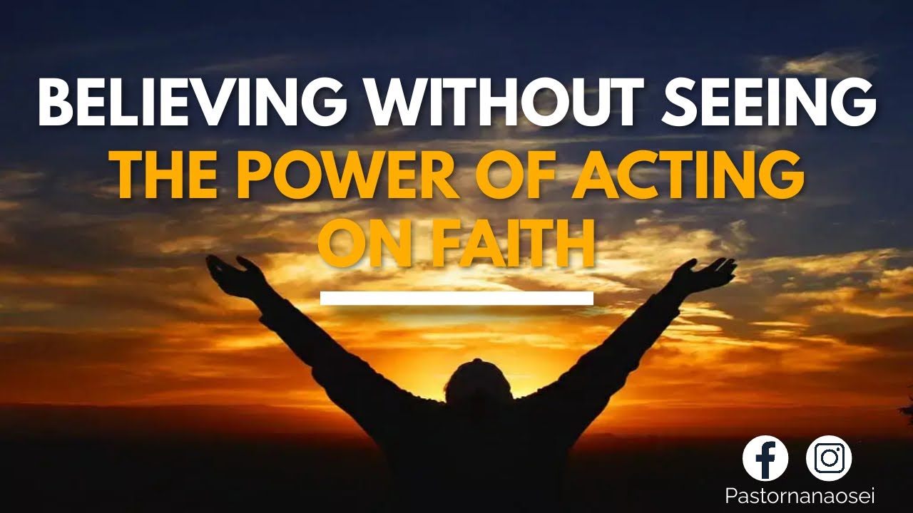 Believing without Seeing: The Power of Acting on Faith - YouTube