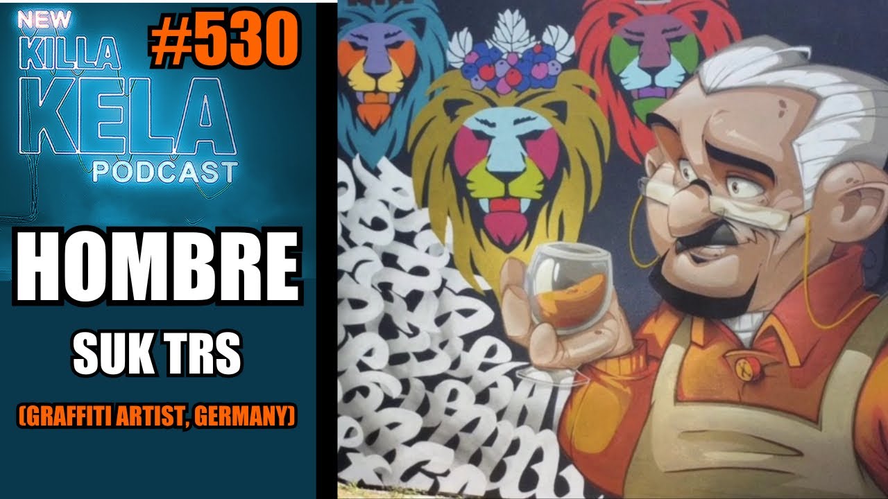 HOMBRE SUK TRS ( GRAFFITI ARTIST, GERMANY) // KILLA KELA PODCAST #530 ...