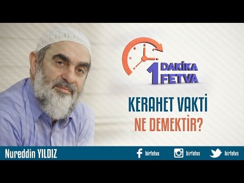 Kerahet vakti ne demektir?/Birfetva - Nureddin YILDIZ