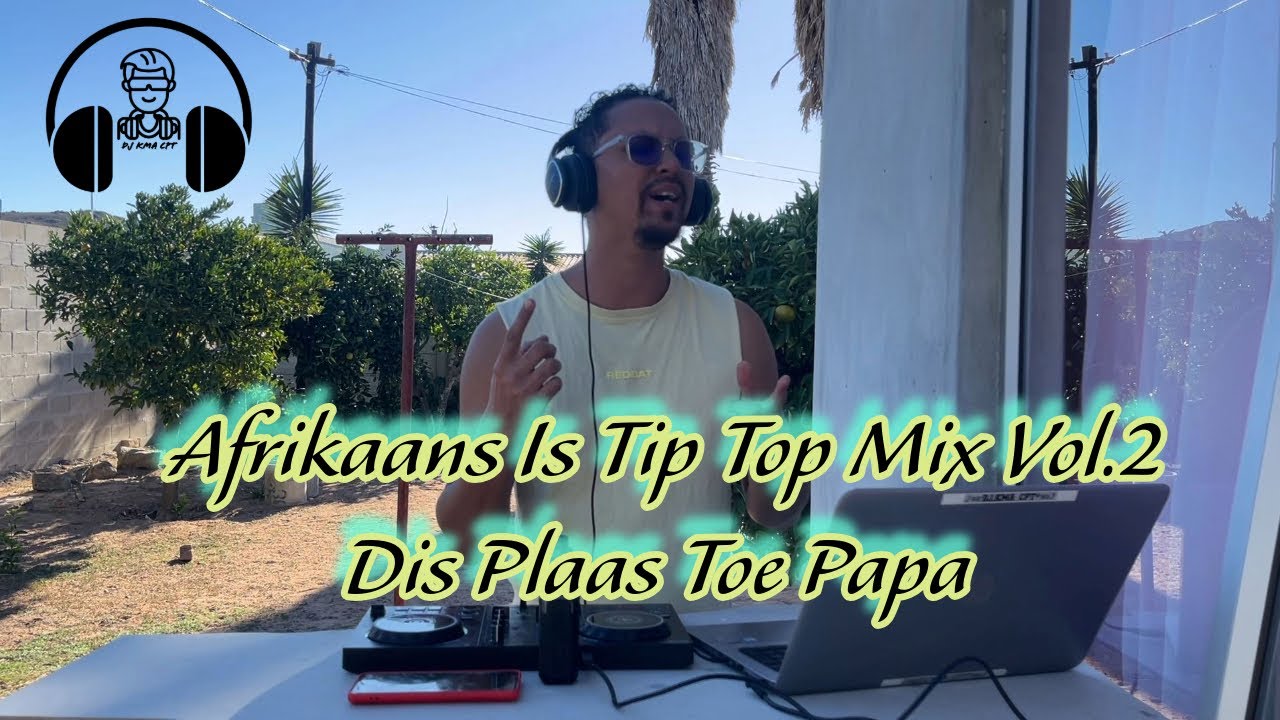 DJ KMA CPT - Afrikaans Is Tip Top Mix Vol.2 2025 [Dis Plaas Toe Papa ...