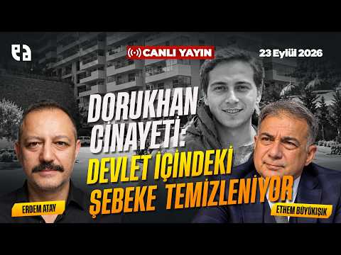 #canlı  Dorukhan Cinayeti Devletin İçine Çöken 'Çeteyi' Ortaya Çıkarıyor!|Ethem Büyükışık-Erdem Atay
