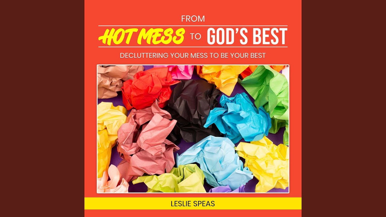 Chapter 27 - From Hot Mess to God's Best - Decluttering Your Mess to Be ...