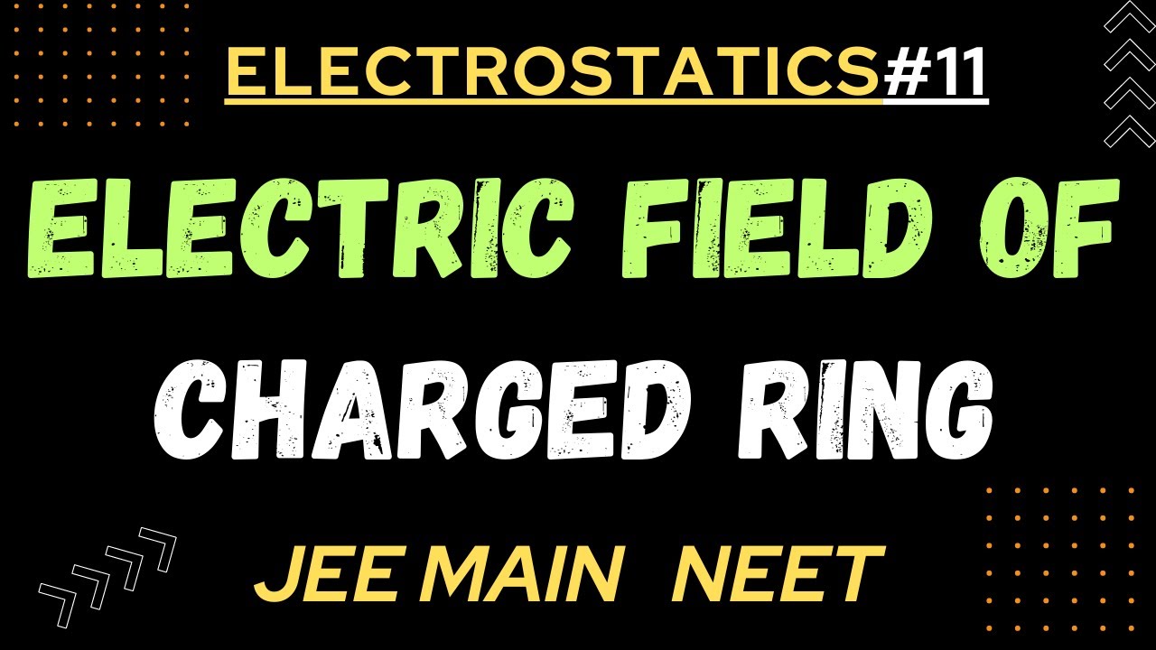 Electrostatics Lecture#11 | Electric field due to a ring | JEE main ...