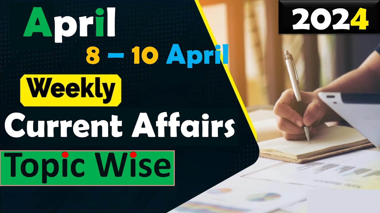 8 - 10 April 2024 Weekly Current Affairs | Most Important Current ...
