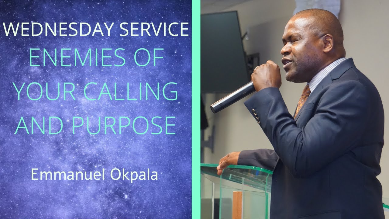 WEDNESDAY SERVICE: ENEMIES OF YOUR CALLING AND PURPOSE | Emmanuel ...