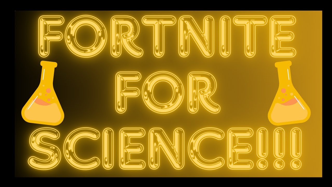 Fortnite For Science!!! - YouTube