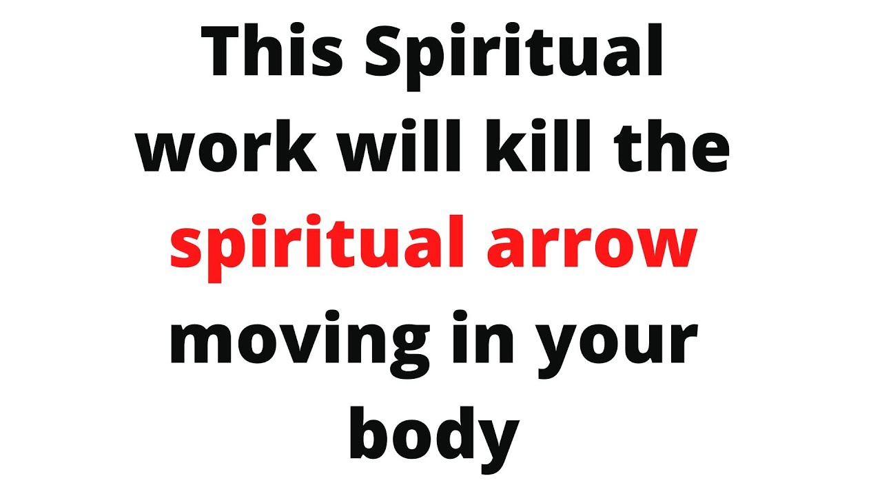 This Spiritual work will kill the spiritual arrow moving in your body ...