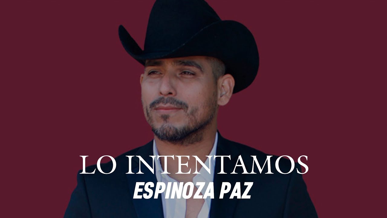 LO INTENTAMOS - ESPINOZA PAZ - [LETRA]. - YouTube