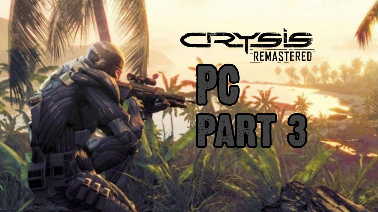 CRYSIS REMASTERED Gameplay Walkthrough Part 3 [4K 60FPS PC] - No ...