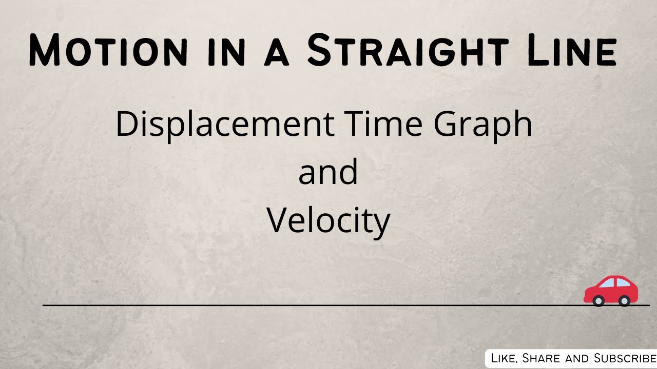 Motion in a Straight Line: Part 2 | Displacement Time Graph and ...