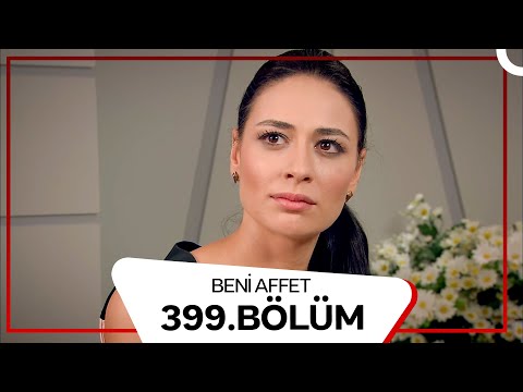 Beni Affet 399. Bölüm