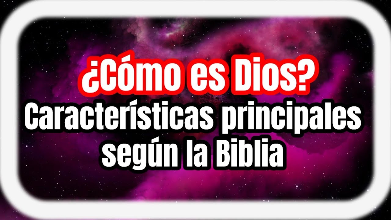 Características de Dios según la biblia - COMO ES DIOS descripción bíblica - YouTube