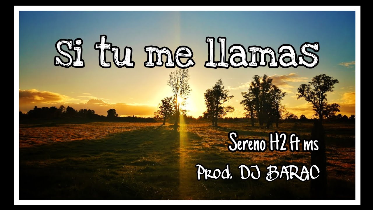 Si Tu Me Llamas - Serenoh2 Ft Ms , Prod Dj Barac - YouTube