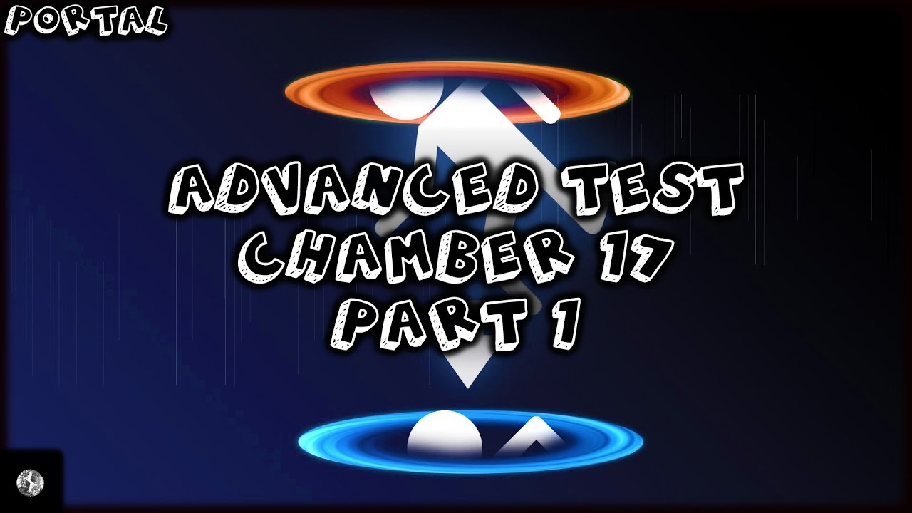 Let's Play Portal 1: Advanced Test Chamber 17 | Part 1 - YouTube