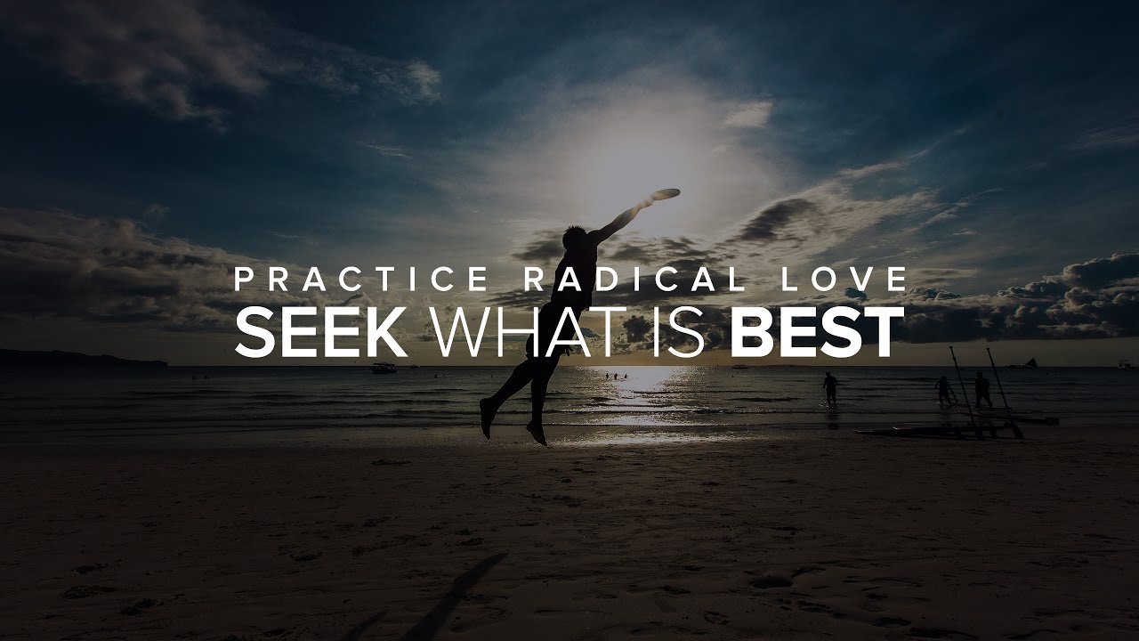 Radical Love - Practice Radical Love: Seek What is Best - Peter Tanchi ...