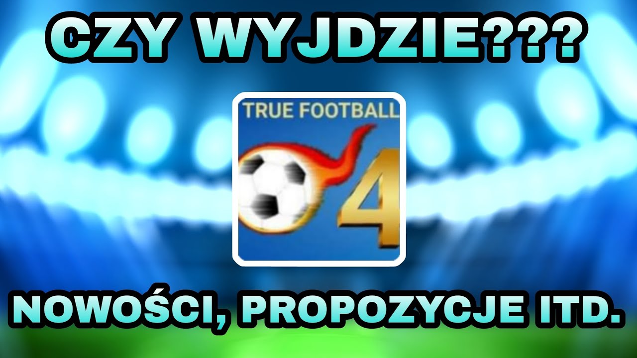 TRUE FOOTBALL 4? NOWA GRA OD TWÓRCÓW? OMAWIAMY PRZYSZŁOŚĆ TRUE FOOTBALL ...