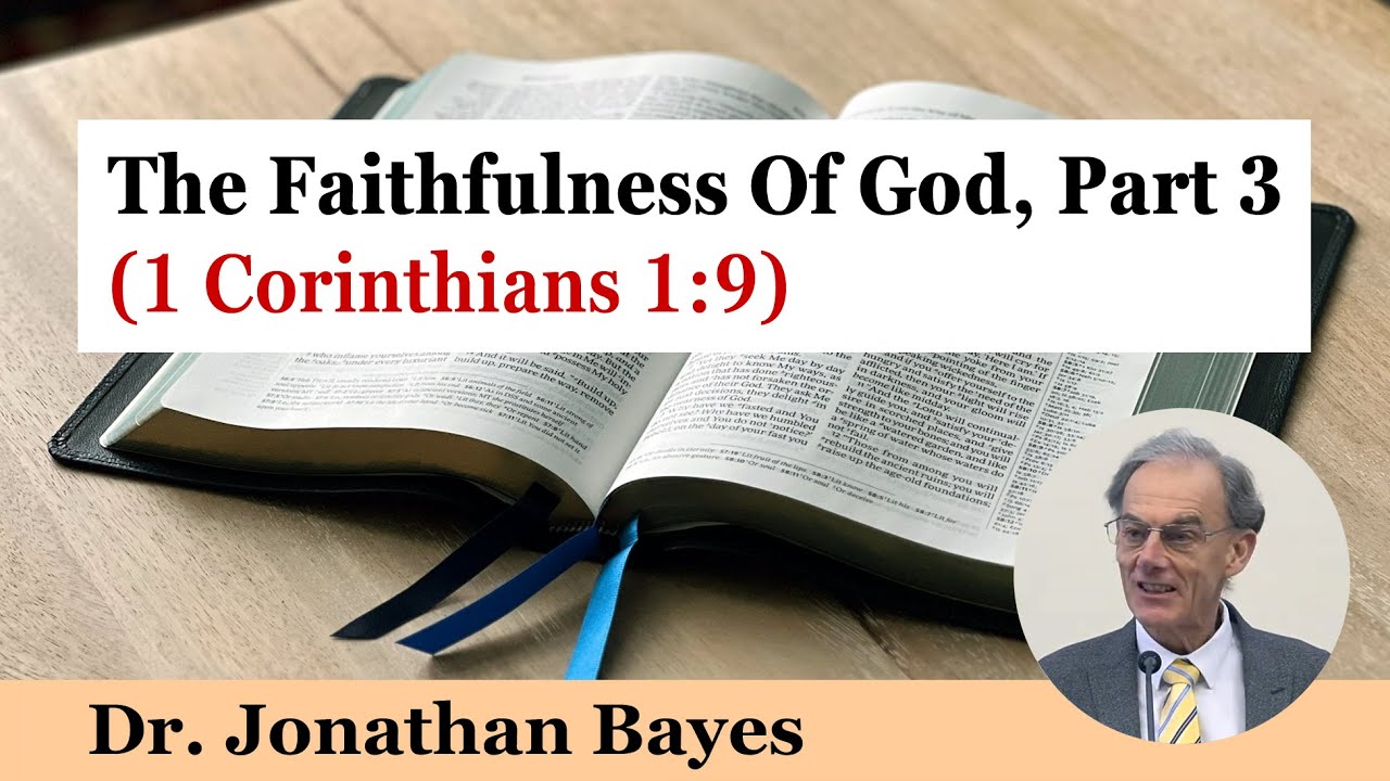 The Faithfulness of God, Part 3 (1 Corinthians 1:9, Dr. Jonathan Bayes ...