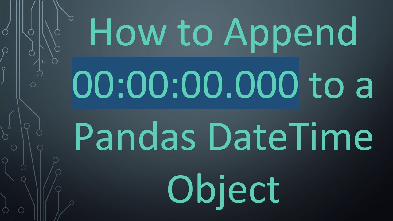 How to Append 00:00:00.000 to a Pandas DateTime Object - YouTube