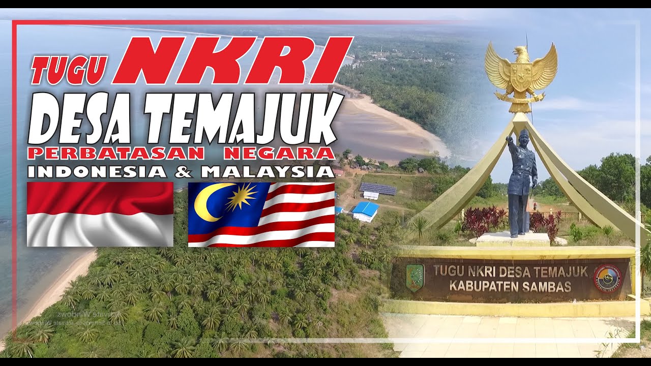 TEMAJUK - PERBATASAN NEGARA INDONESIA MALAYSIA DI UJUNG KALIMANTAN ...