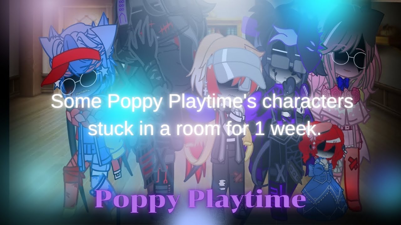 Some Poppy Playtime's characters stuck in a room for 1 weeks|Gacha club ...