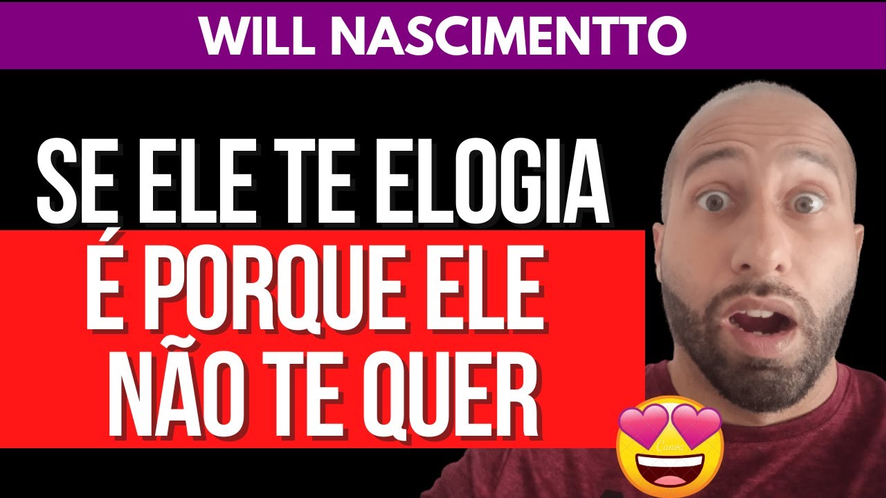 SE ELE TE ELOGIA É PORQUE ELE NÃO TE QUER | Will Nascimentto - YouTube