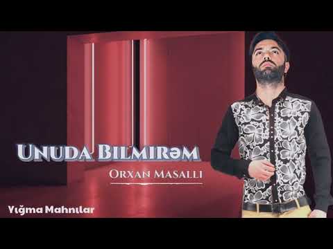 Orxan Masalli Unuda Bilmirem 2023 ( Yigma Mahnilar)