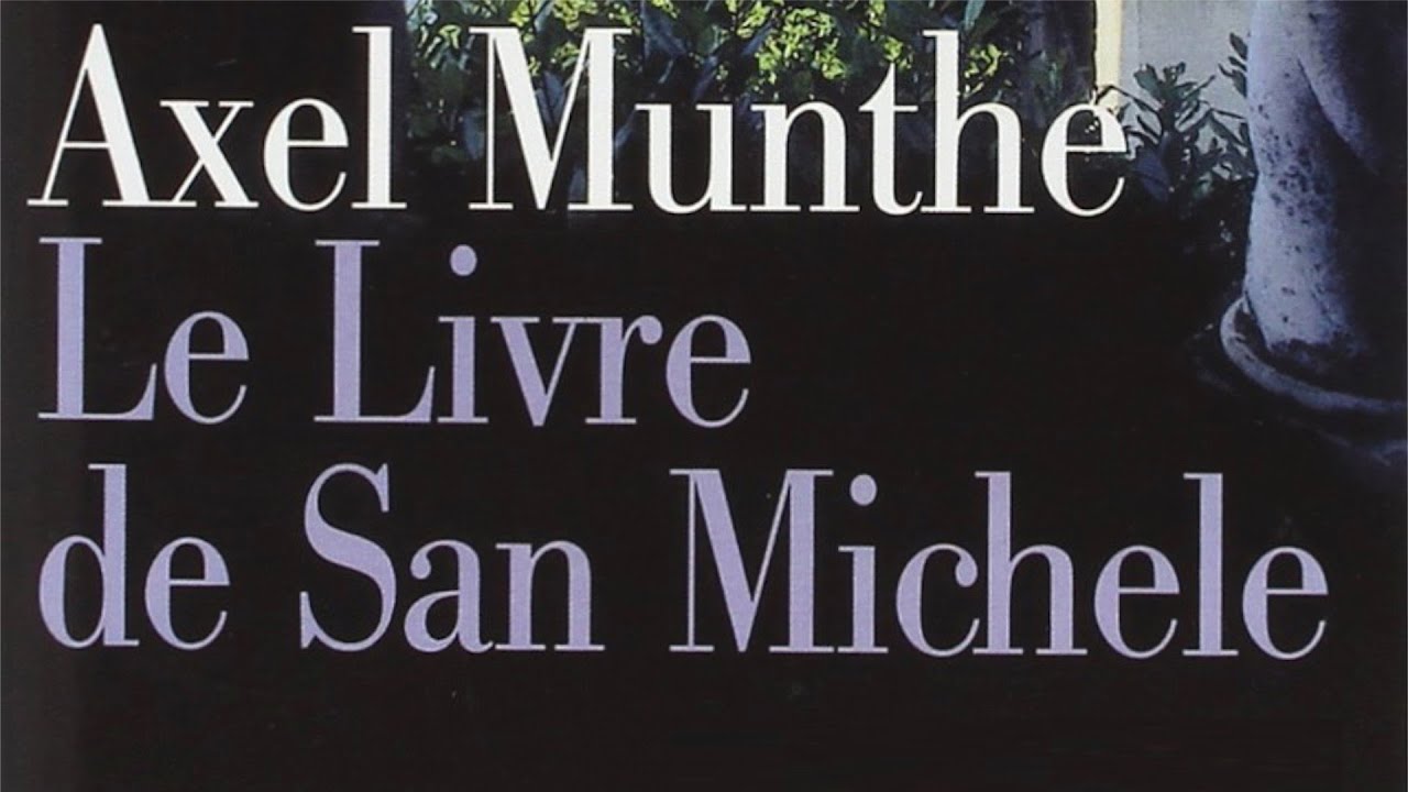 Axel Munthe, LE LIVRE DE SAN MICHELE - YouTube