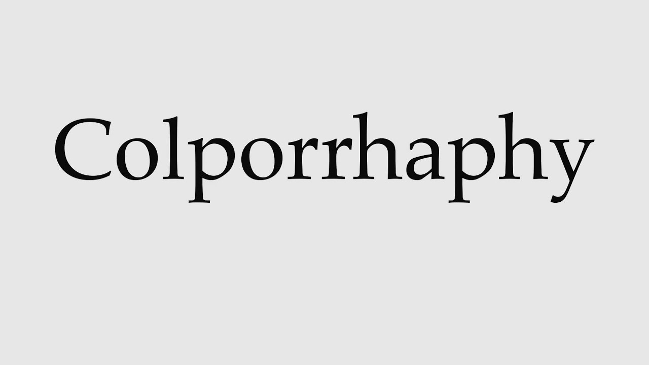 How to Pronounce Colporrhaphy - YouTube