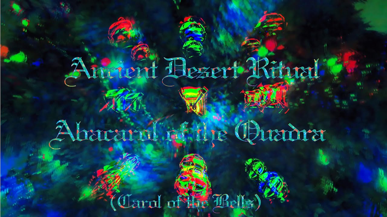 Ancient Desert Ritual ~ Abacarol of the Quadra (Carol of the Bells ...