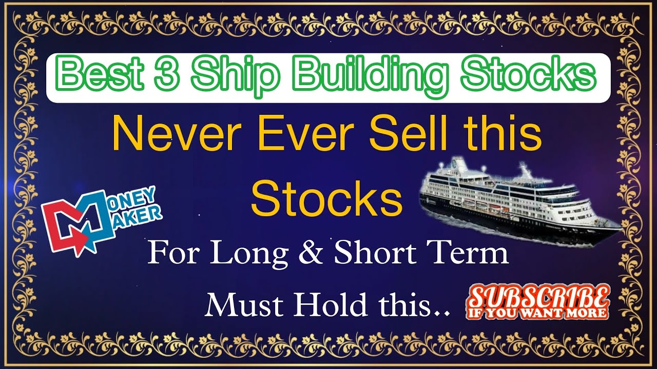 Best 3 Ship Building Stocks for Long Term Investment | Ship Building ...