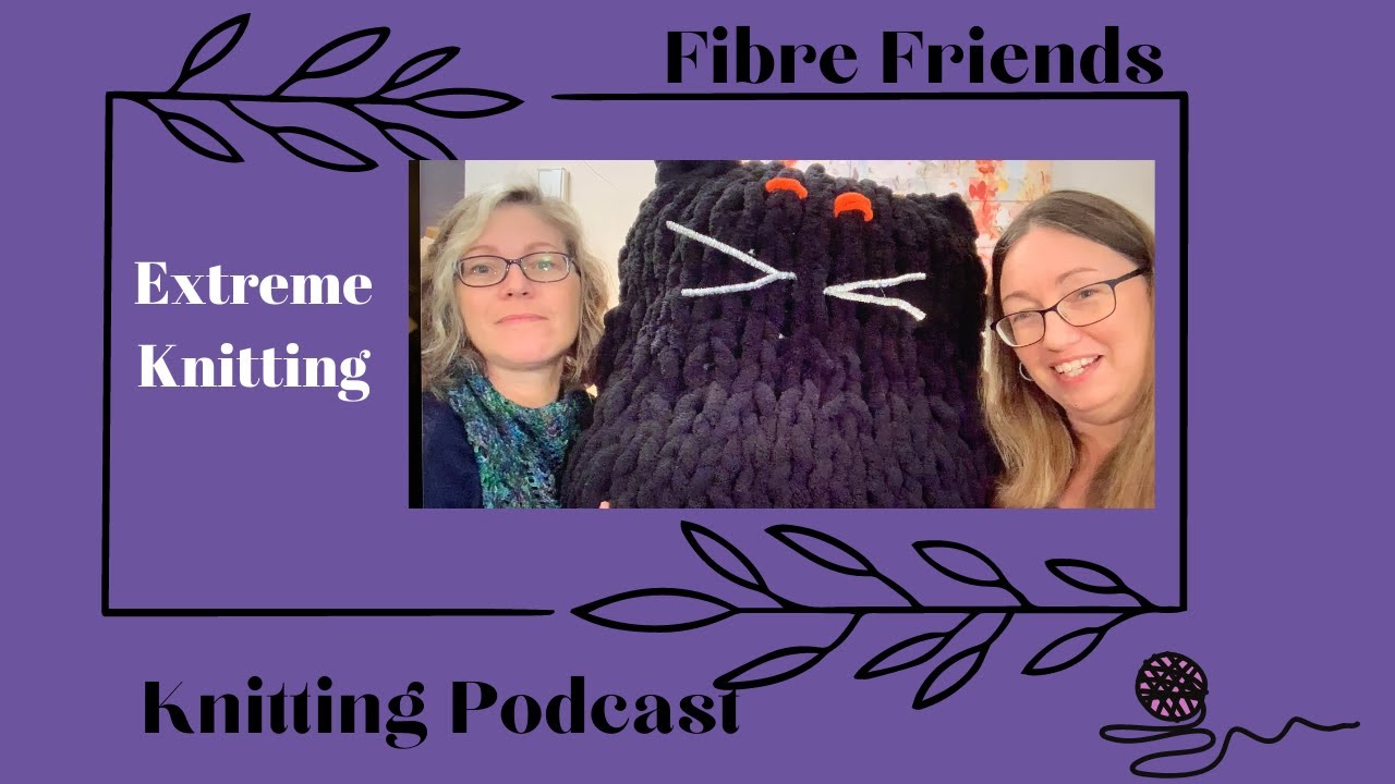 Fibre Friends Knitting Podcast - Extreme Knitting - Big Needles, VERY ...