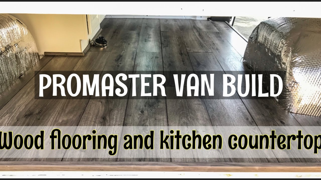 PROMASTER VAN BUILD | Wood flooring and kitchen countertop installed ...