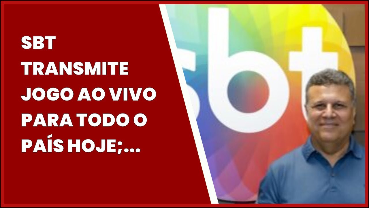SBT TRANSMITE JOGO AO VIVO PARA TODO O PAÍS HOJE; VEJA QUAIS - YouTube
