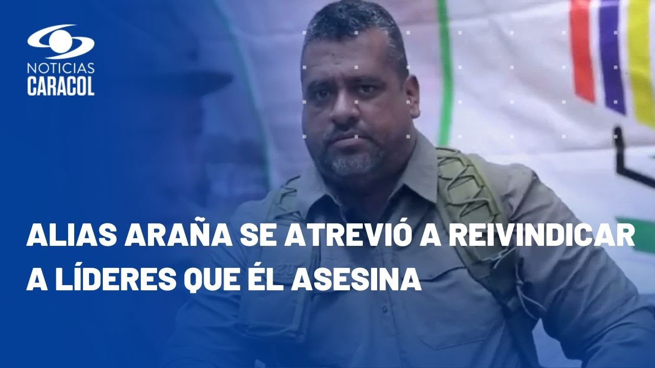 Este es alias Araña, el narco que asesina a los líderes sociales en el ...