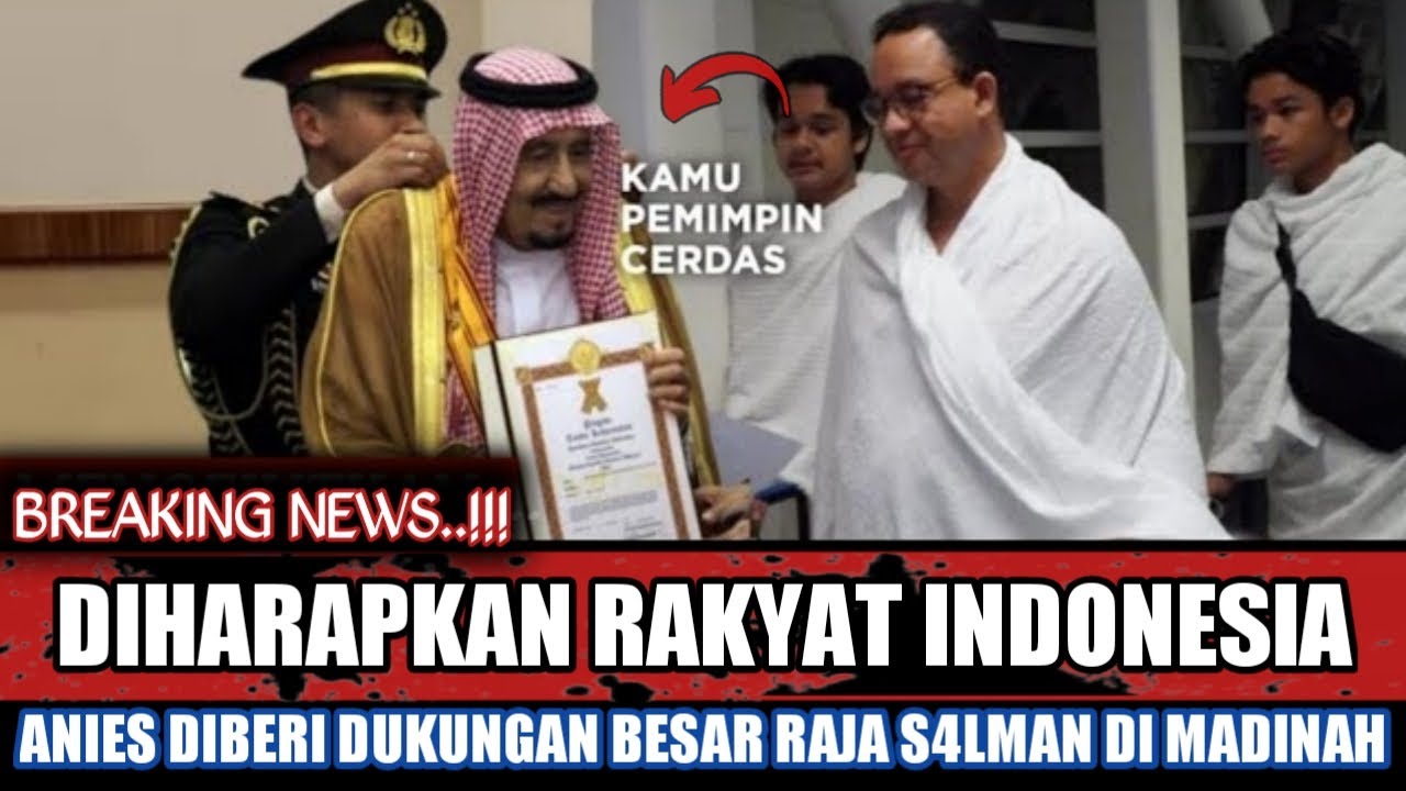 ATAS PERINTAH RAJA ARAB ,ANIES DAPAT PENGHARGAAN DARI RAJA SALMAN II ...
