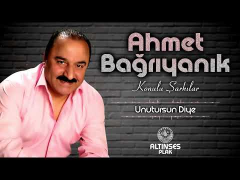 Ahmet Bağrıyanık - Unutursun Diye