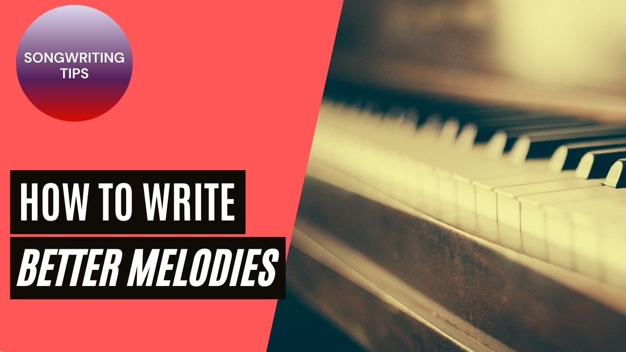 How To Write Better Melodies | Songwriting Tips - YouTube
