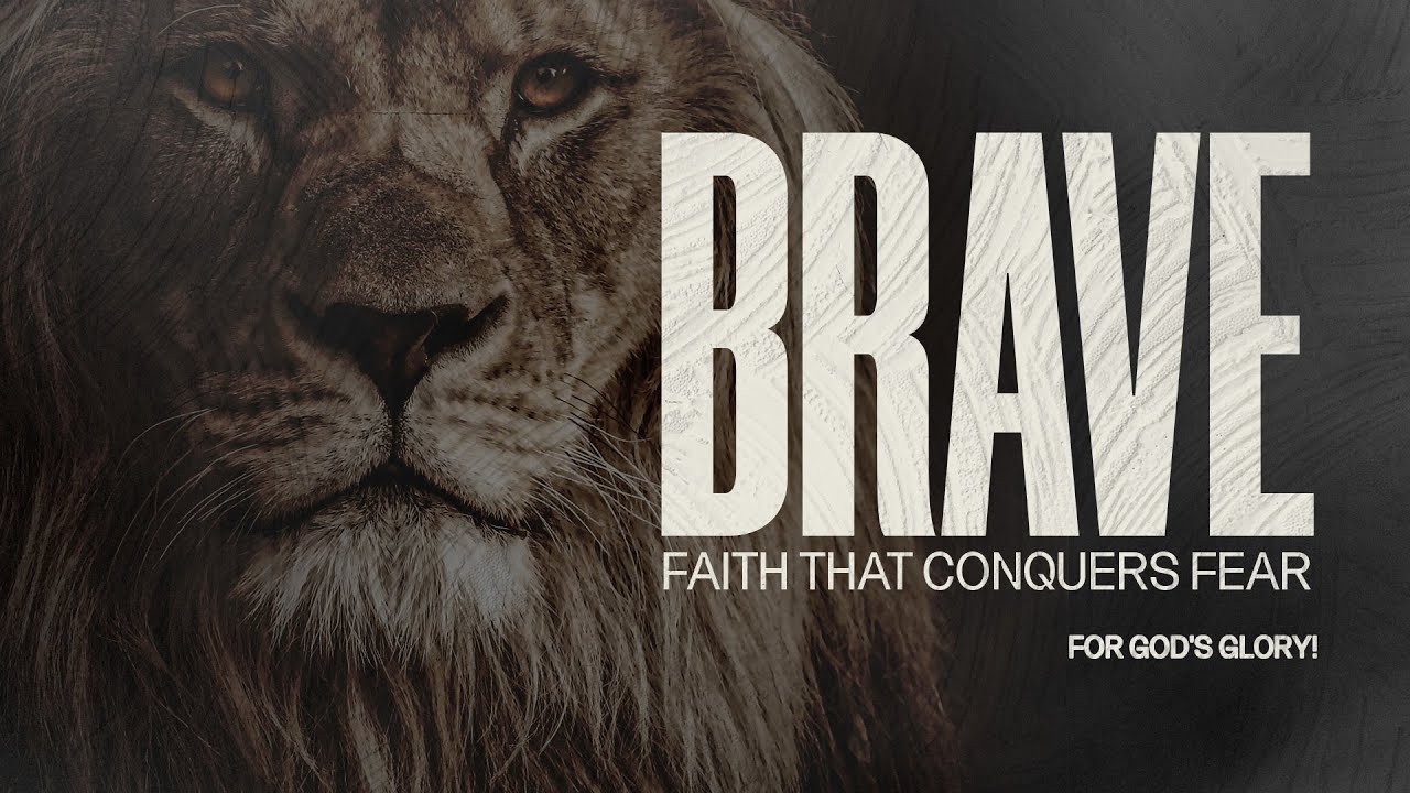 BRAVE: Faith that conquers fear! (For God's glory!) [Full Service ...