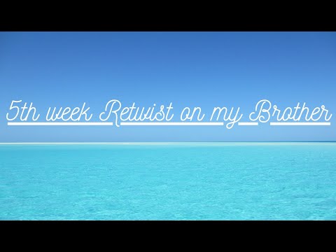 (RETWIST UPDATE) 5TH WEEK RETWIST ON MY BROTHER! (skipped weeks 3 & 4 ...
