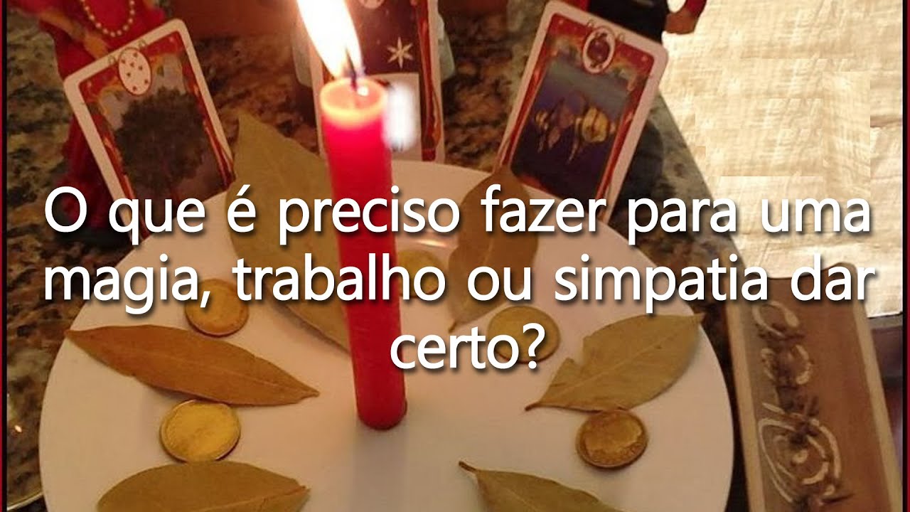 O que é precisa fazer para uma magia, trabalho ou simpatia dar certo ...