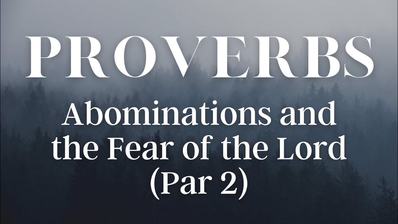Proverbs: Words of Wisdom - Abominations & the Fear of the Lord (Part 2 ...