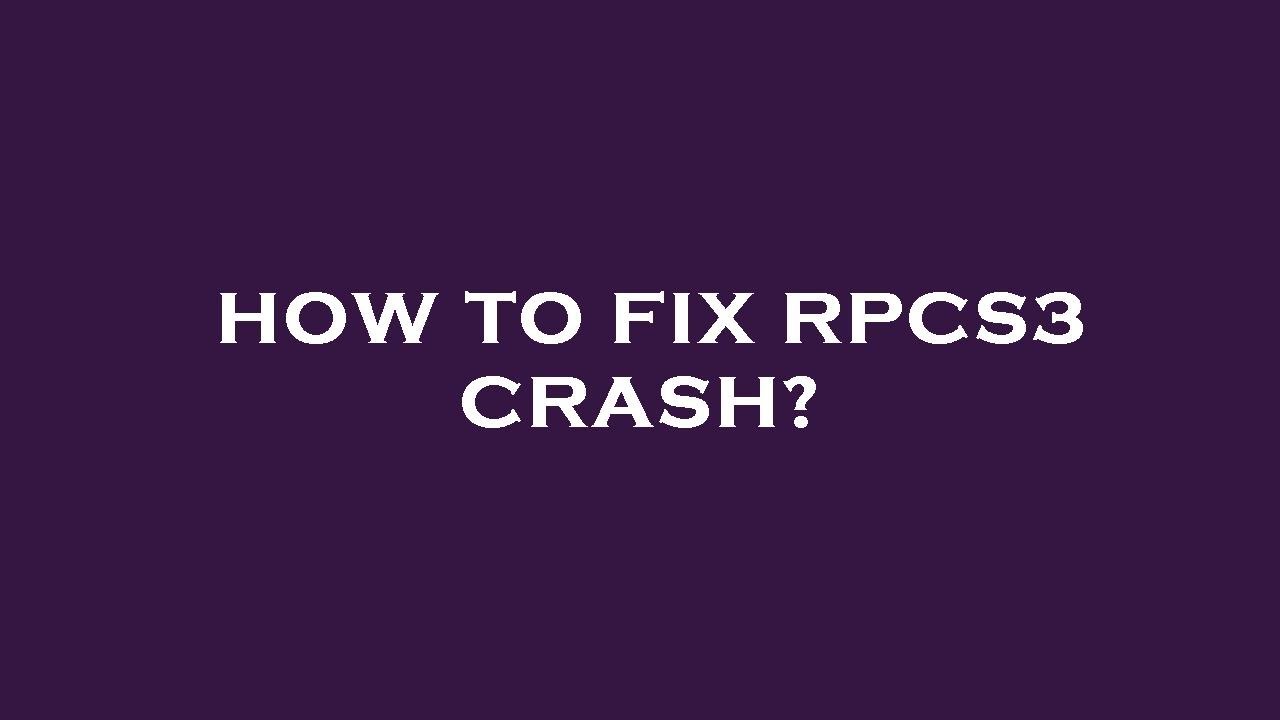 How to fix rpcs3 crash? - YouTube